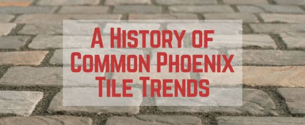 History of Phoenix Tile Flooring Trends | Arizona Stone Care